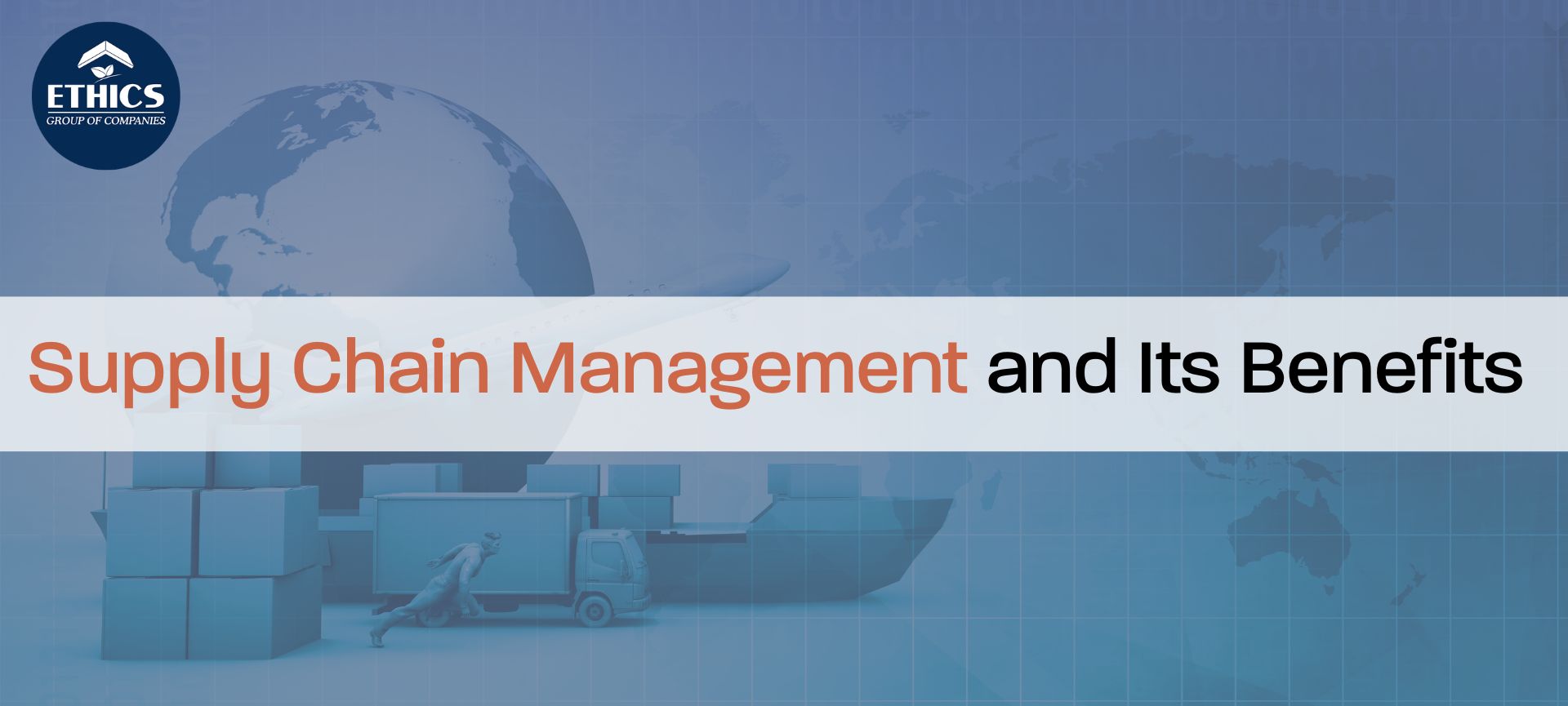 Supply Chain Management and Its Benefits | E2ESCM Solutions